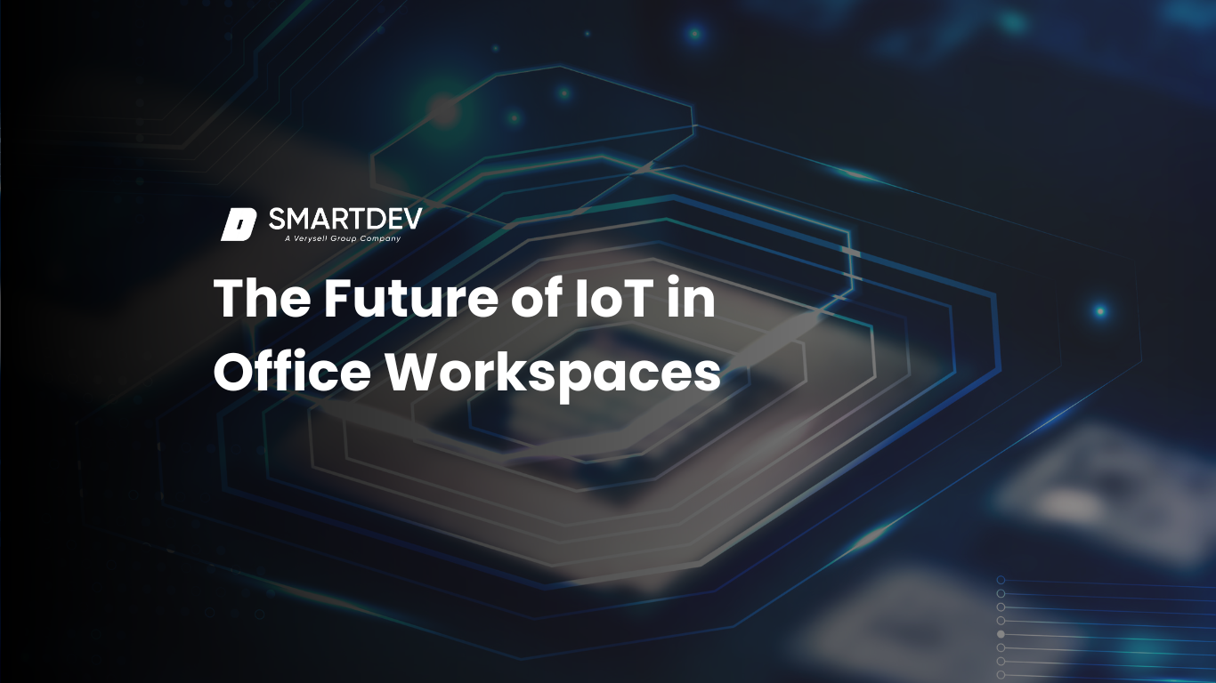 Internet of Things Workplace: Unlock Workplace IoT Benefits Today | SmartDev