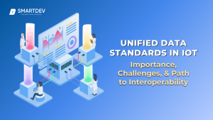Unified Data Standards in IoT: Protocols, Challenges & Solutions | SmartDev