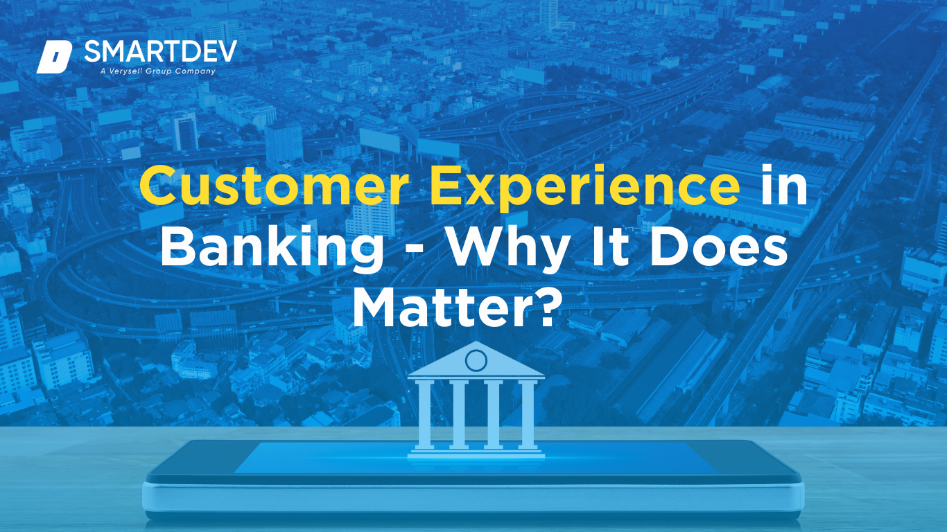 Customer Experience in Banking: Traditional vs. Digital CX Guide | SmartDev