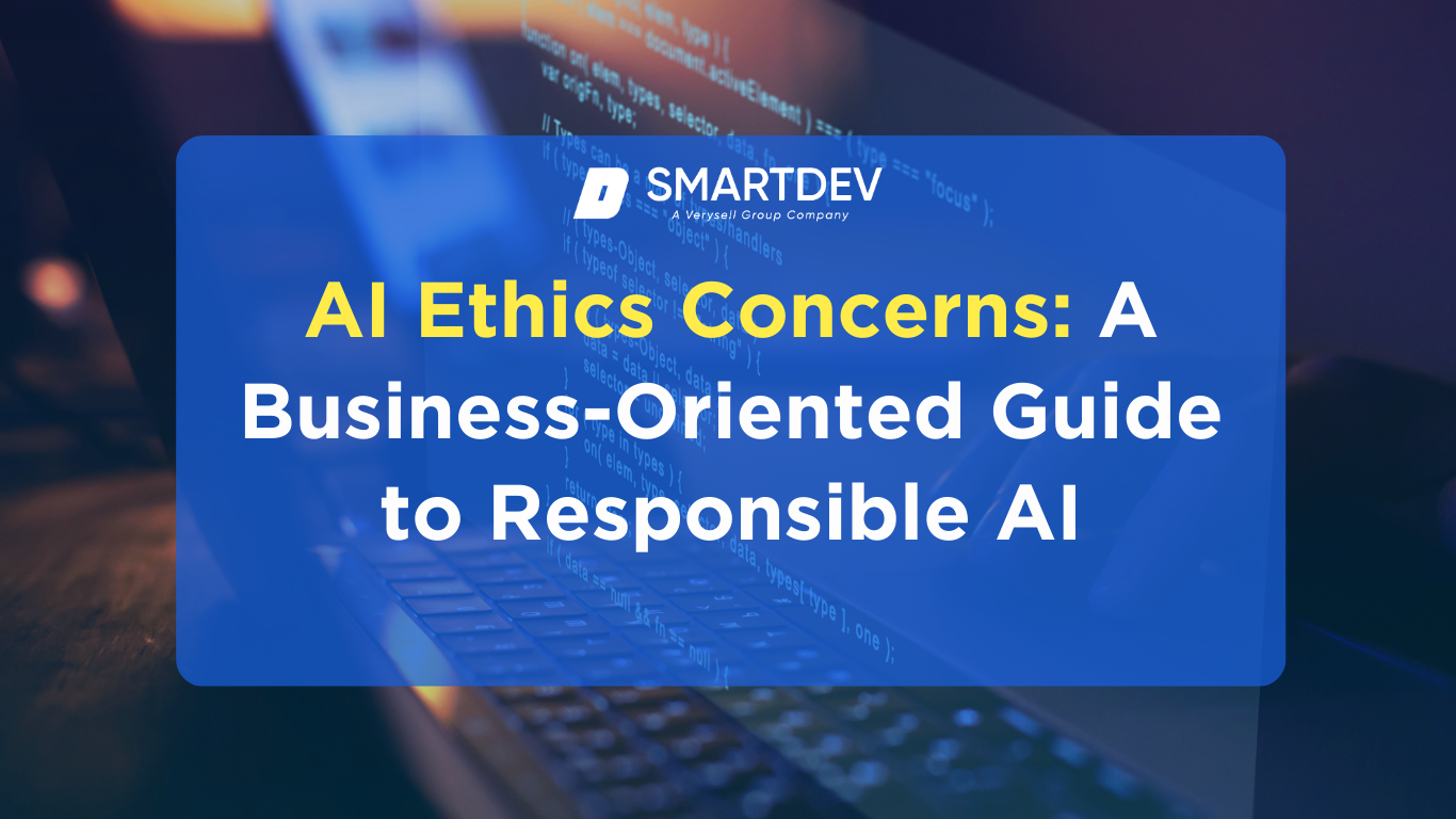 Ai Ethics Concerns A Business Oriented Guide To Responsible Ai Smartdev 4638