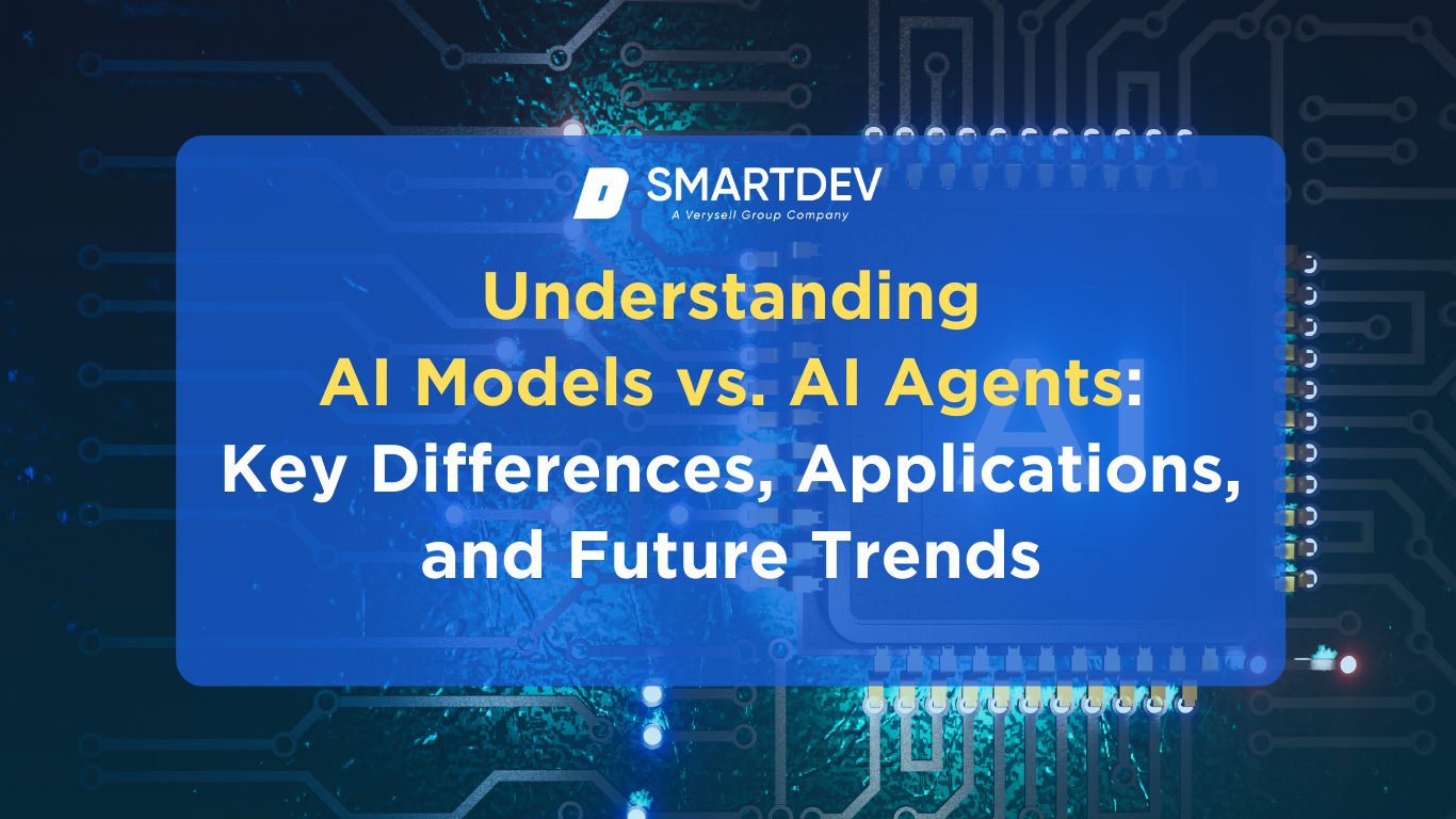 Understand AI Model vs AI Agent: The Actionable Guide | SmartDev
